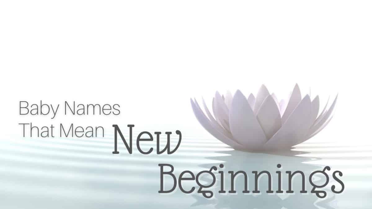 Baby Names That Mean New Beginnings | MomsWhoThink.com