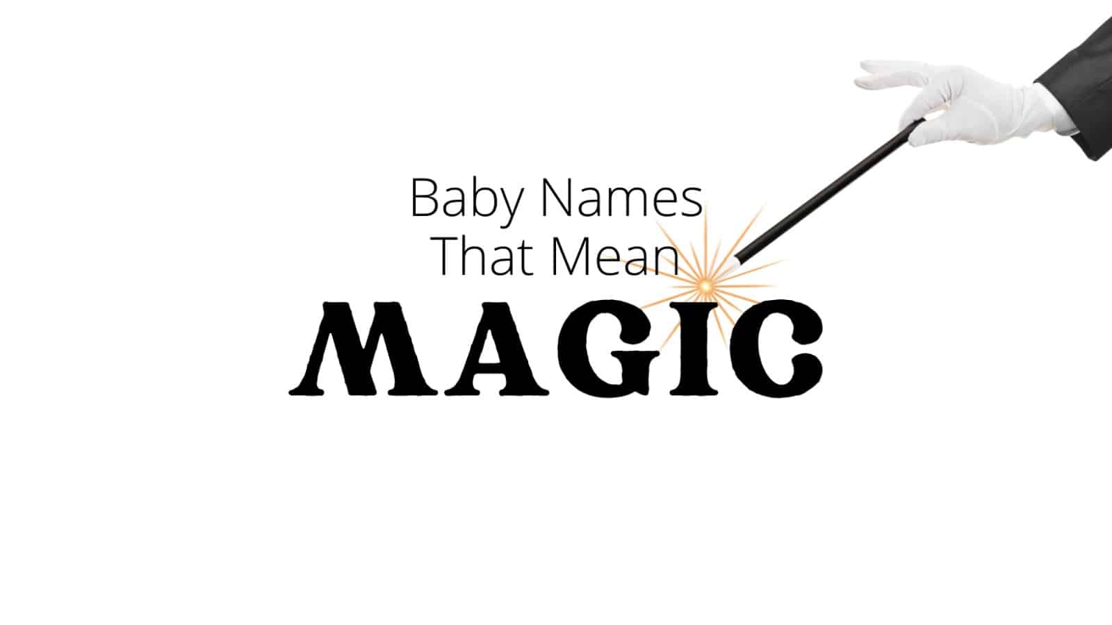 Baby Names That Mean Magic | MomsWhoThink.com